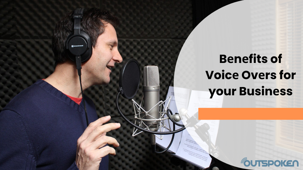 Benefits of Voice Overs for your Business - OutSpoken Voices Blog