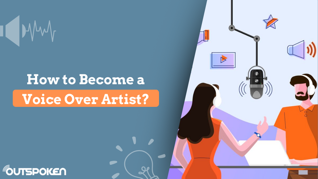 How to Become a Voice Over Artist? - OutSpoken Voices Blog