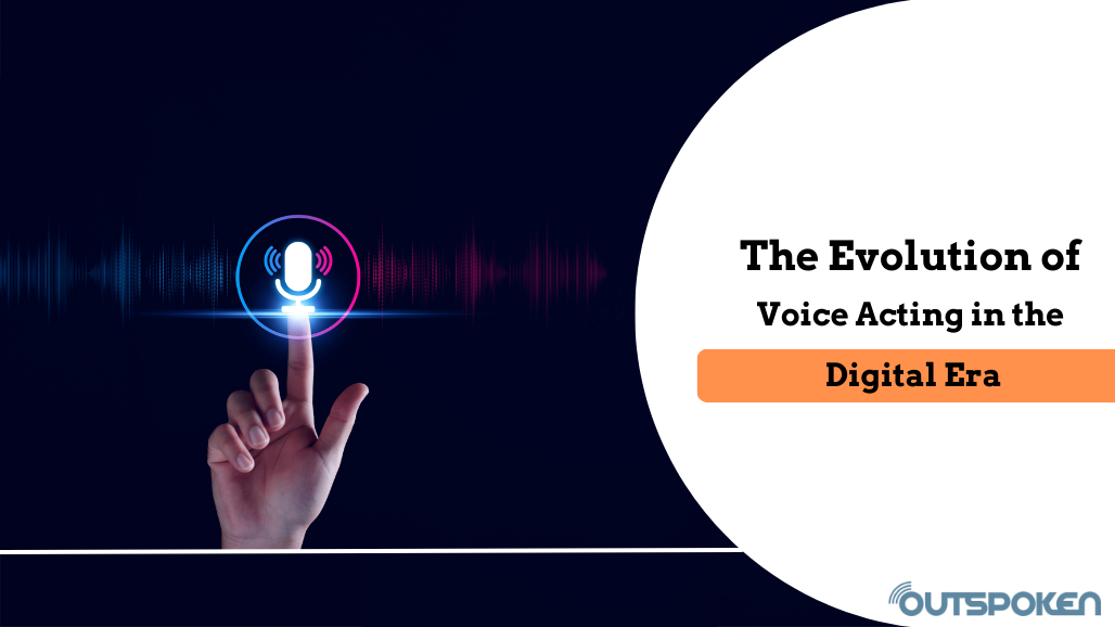 The Evolution of Voice Acting in the Digita... - OutSpoken Voices Blog