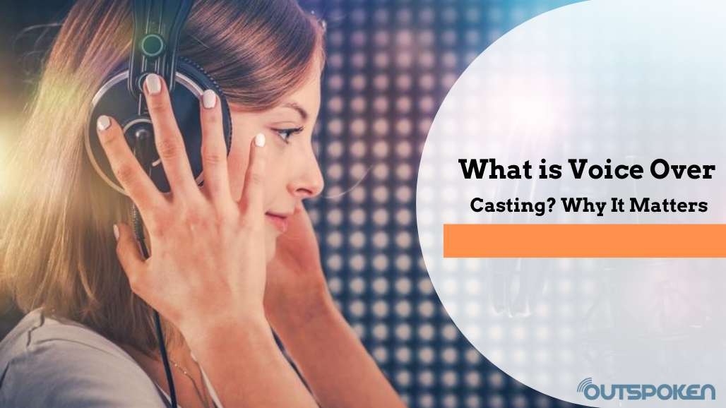 What is Voice Over Casting & Why It Matters? - OutSpoken Voices Blog