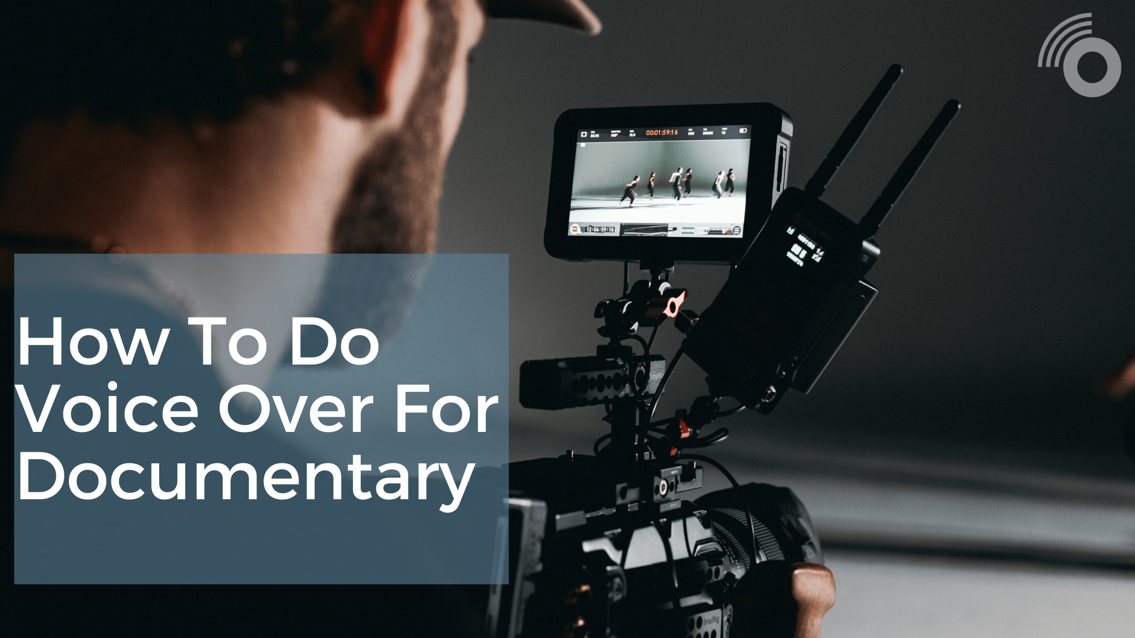 How to Do Voice Over For Documentary - OutSpoken Voices Blog